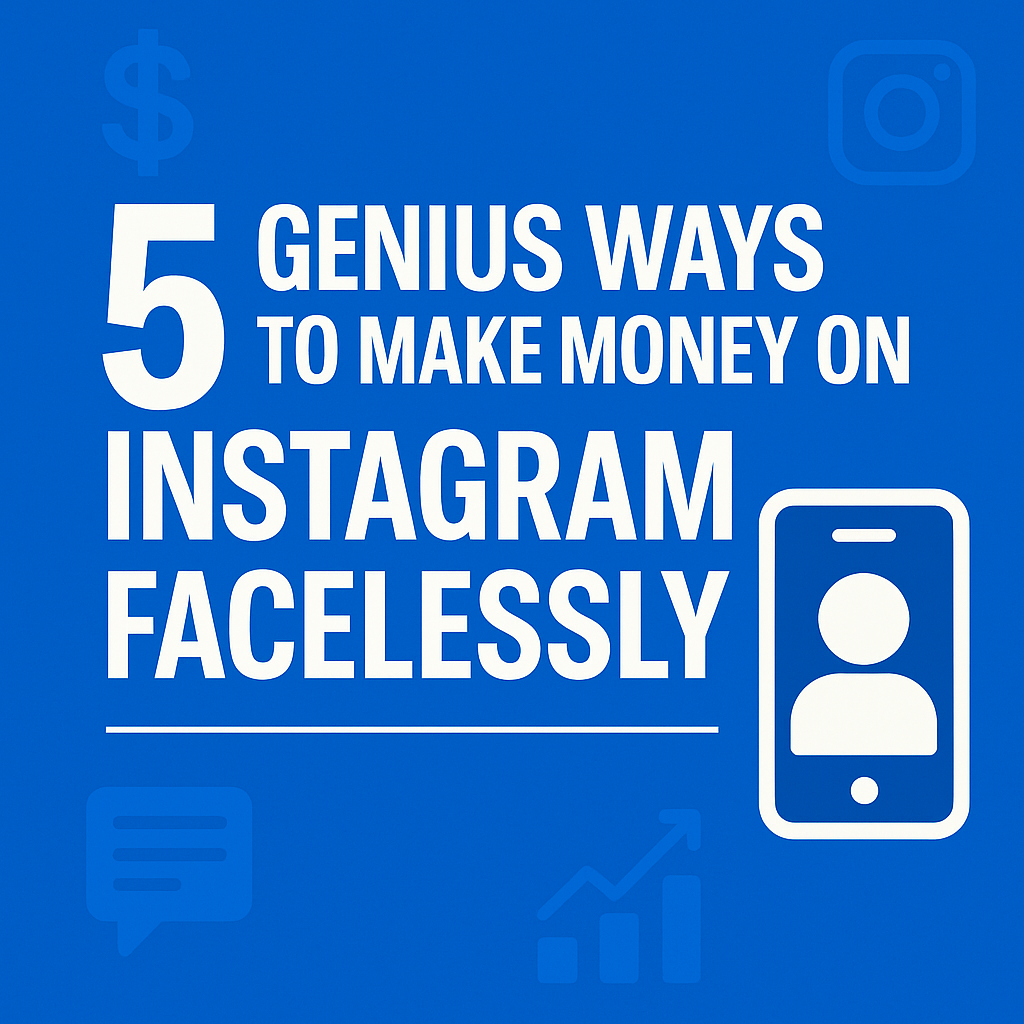 5 Proven Faceless Instagram Income Strategies